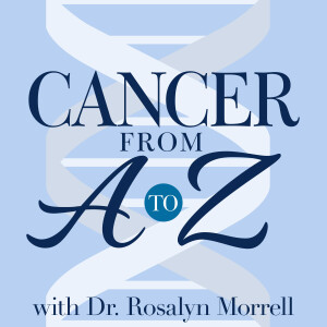 Cancer From A to Z with Dr. Rosalyn Morrell Podcast | Free Listening on ...