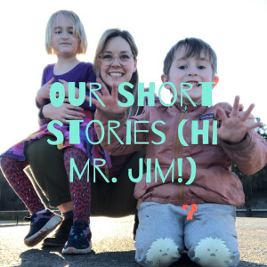 Our Short Stories (hi Mr. Jim!) Podcast | Free Listening on Podbean App