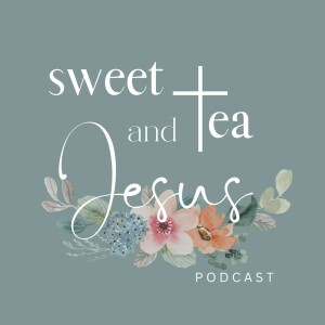 Sweet Tea and Jesus Podcast | Free Listening on Podbean App