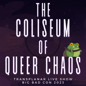 Big Bad Con 2023 | The Coliseum of Queer Chaos | Transplanar RPG
