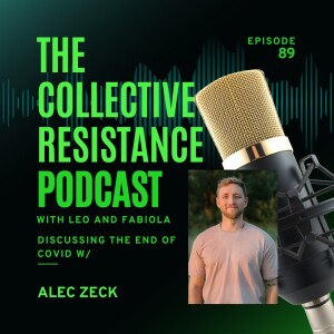 Discussing The End of Covid w/ Alec Zeck | The Collective Resistance ...