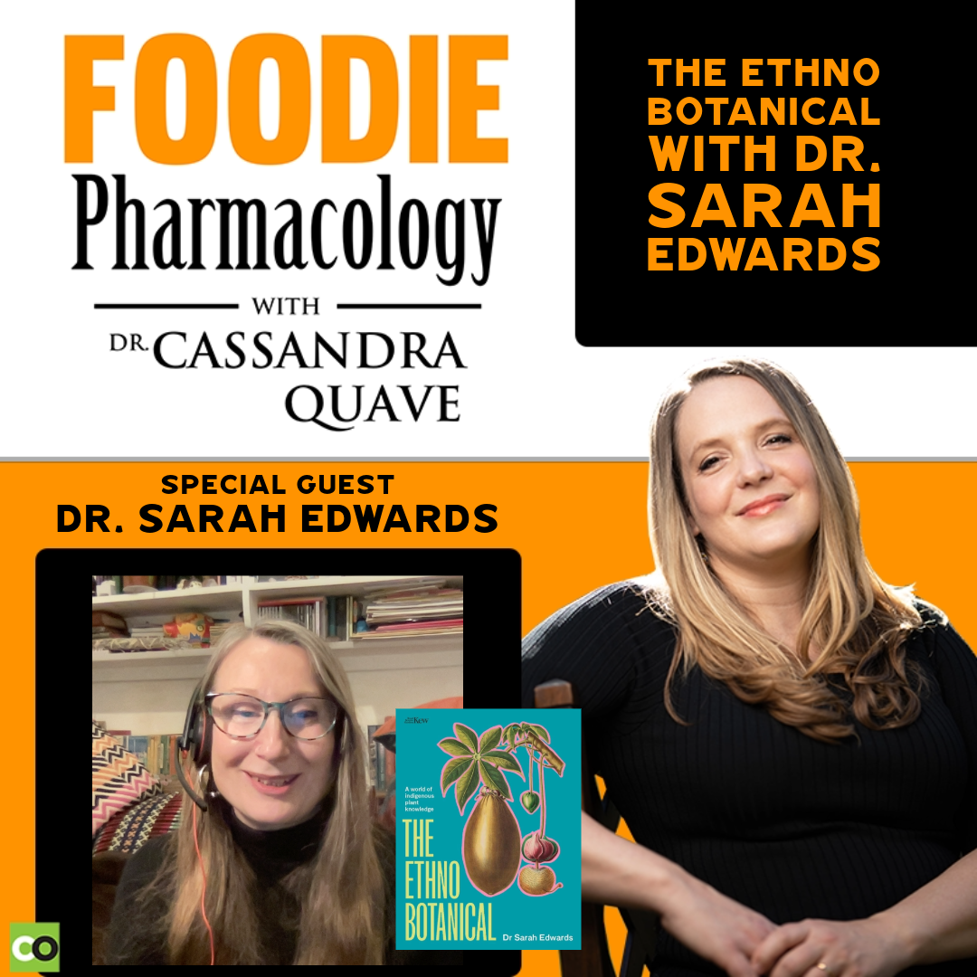 The Ethnobotanical with Dr. Sarah Edwards - Foodie Pharmacology Podcast ...