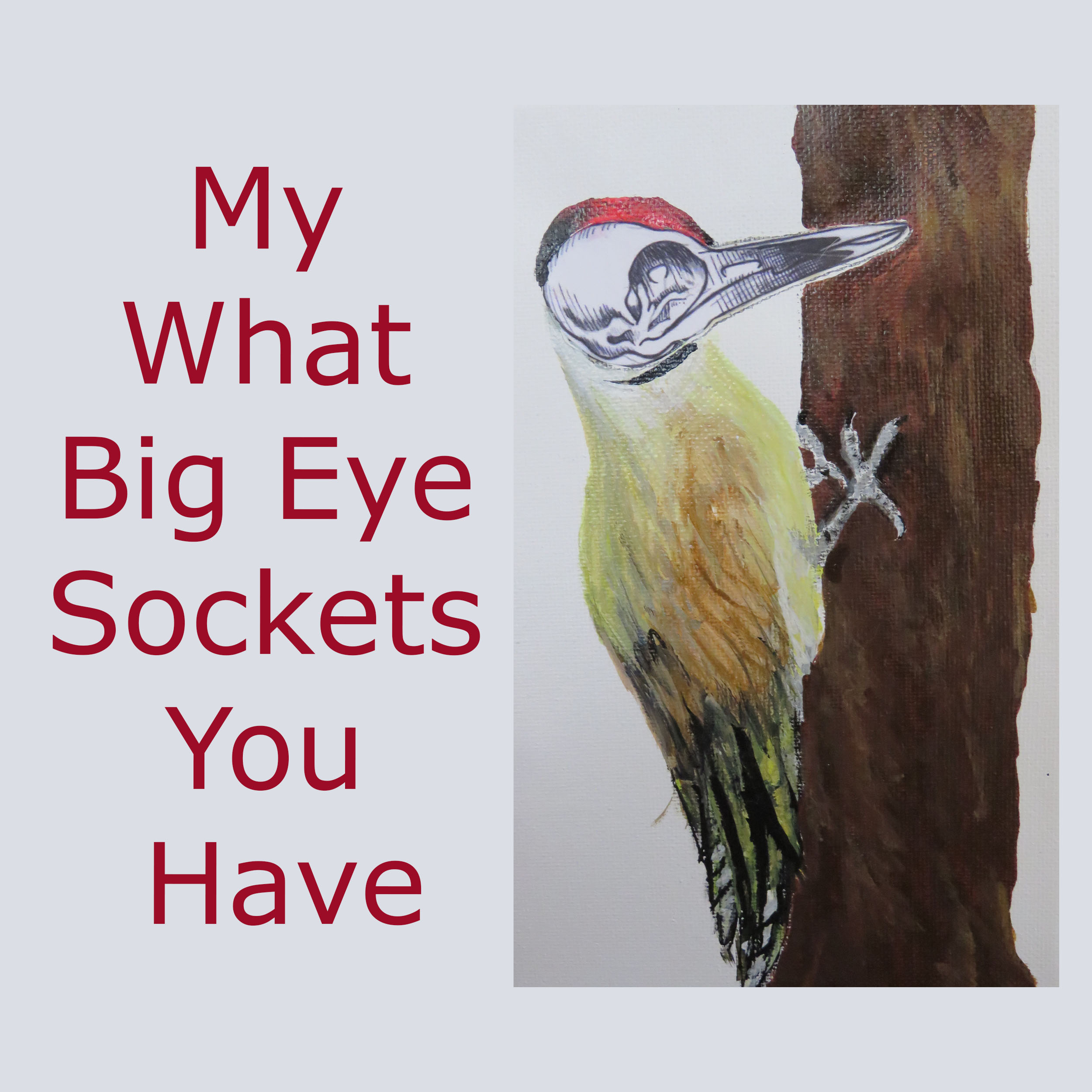 My What Big Eye Sockets You Have