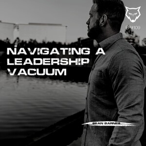 109: Navigating a Leadership Vacuum | The Way of The Wolf