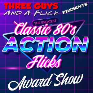 Episode 80: The Greatest Classic 80s Action Flick Awards Show | 3 Guys ...