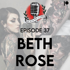 Episode 37 - Beth Rose | How Much For A Sleeve?