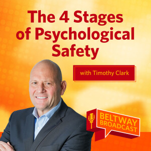 The 4 Stages of Psychological Safety with Timothy Clark | Beltway Broadcast
