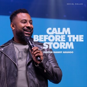 Calm Before The Storm I Pastor Manny Arango I Social Dallas | Social ...