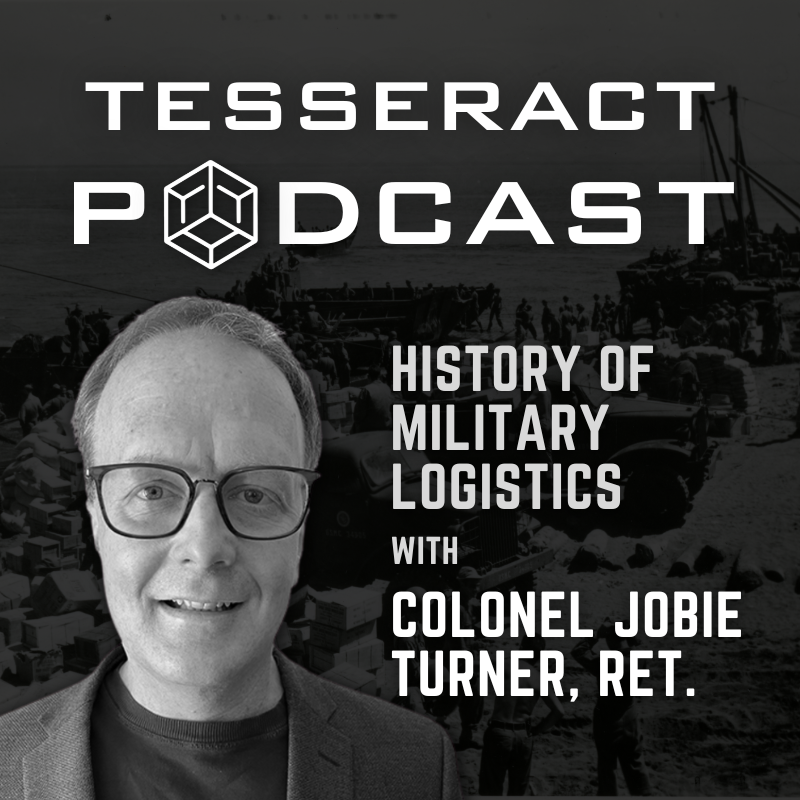 Military Logistics in War with Colonel Jobie Turner, Ret. – Tesseract ...
