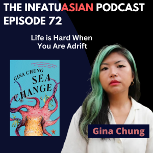 Ep 72 Gina Chung - Author of Sea Change | The Infatu Asian Podcast