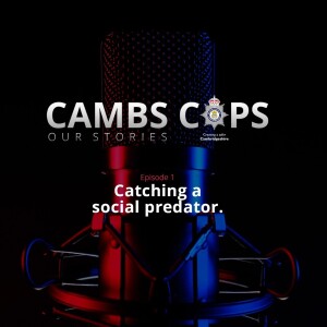 Catching a social media predator | Cambs Cops: Our Stories