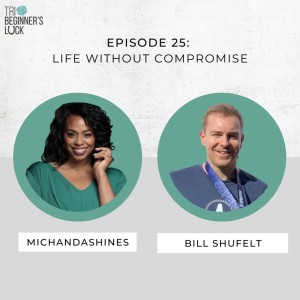 Life without Compromise with Bill Shufelt | Tri Beginner‘s Luck