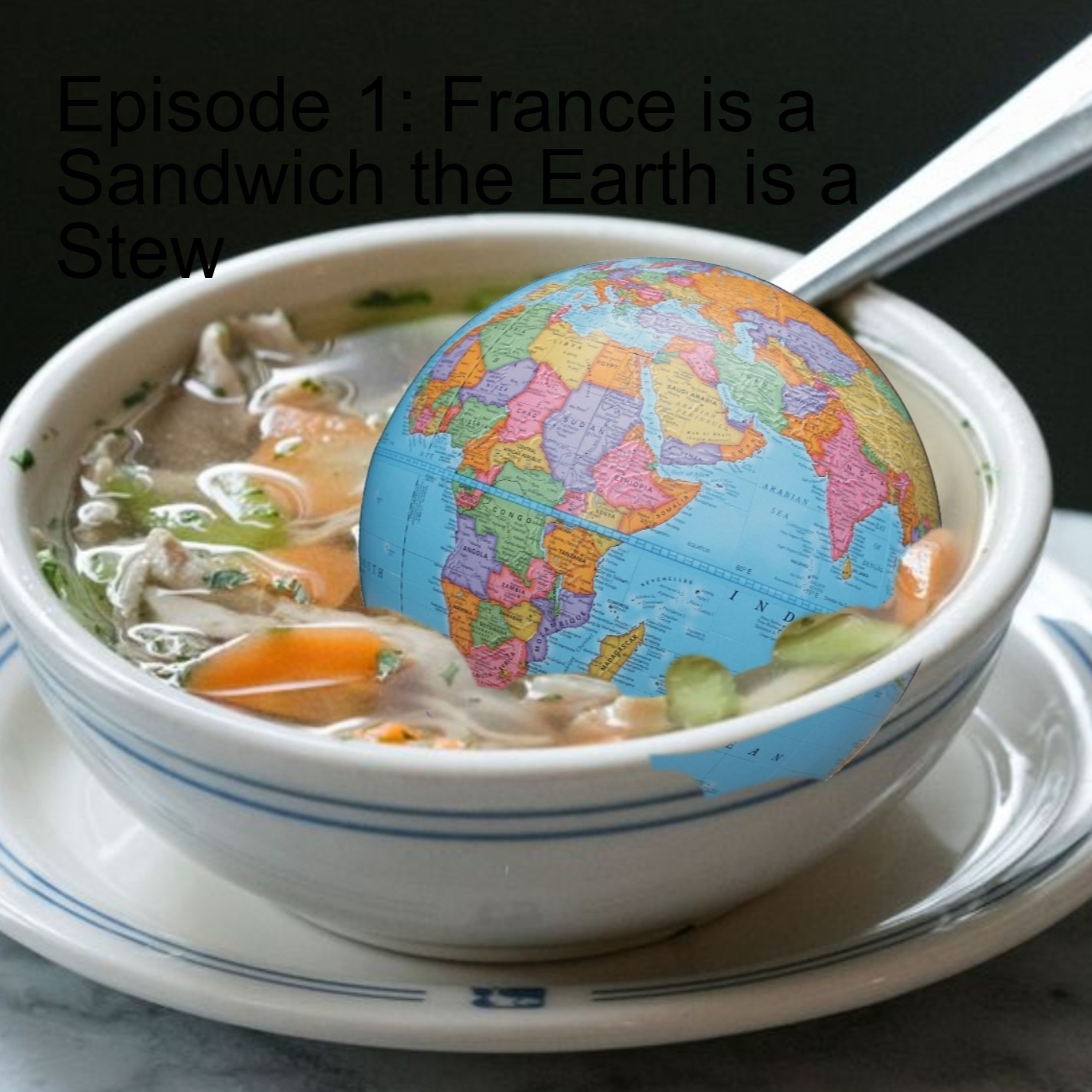 Episode 1: France is a Sandwich the Earth is a Stew – Soup Salad ...
