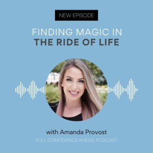 Finding magic in the ride of life | Amanda Provost | Full Confidence Ahead