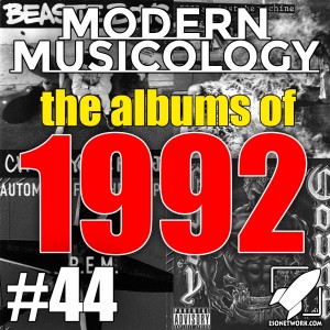 #44 - The Albums of 1992 | MODERN MUSICOLOGY