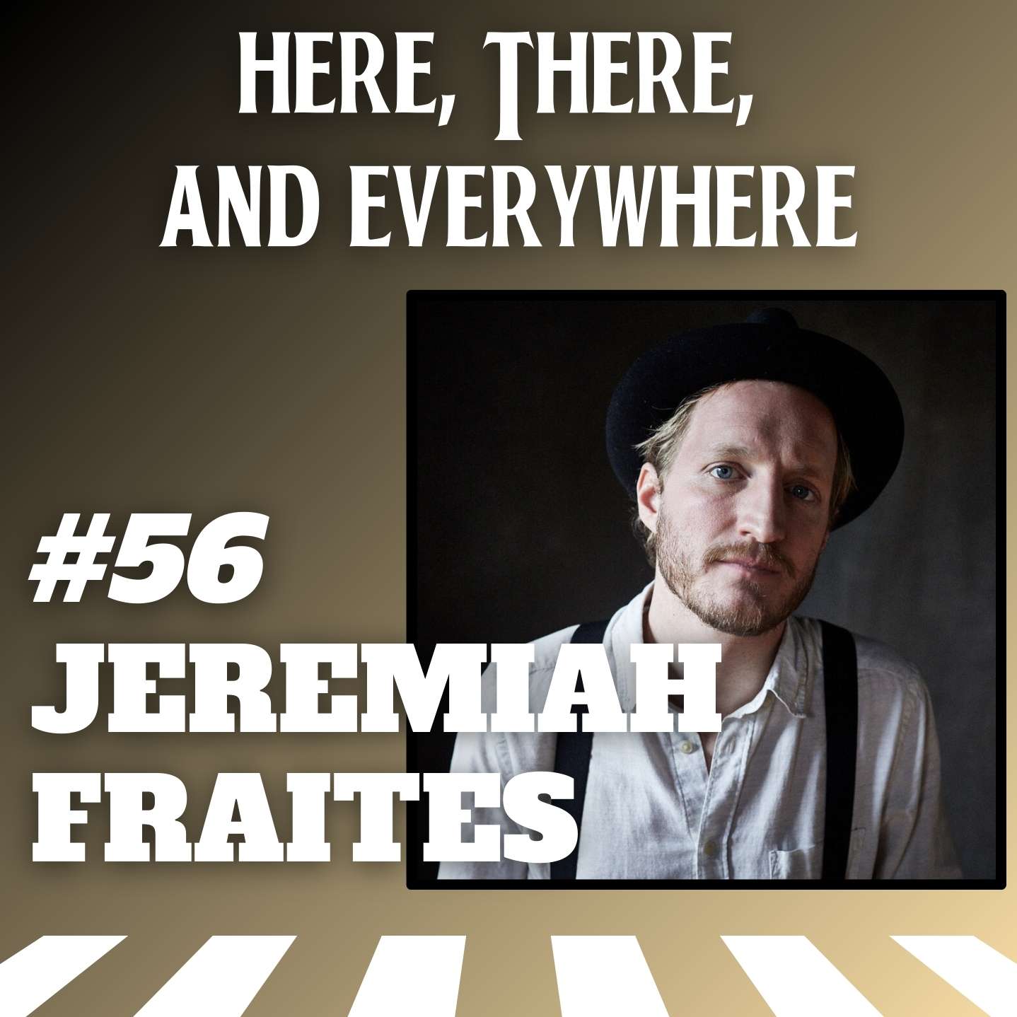 Ep. 56 - Jeremiah Fraites (of The Lumineers) – Here, There, and ...