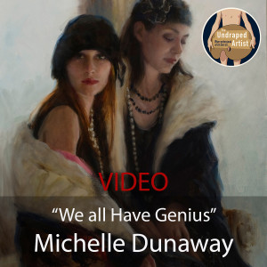 ”We all Have Genius” Michelle Dunaway (VIDEO) | The Undraped Artist Podcast