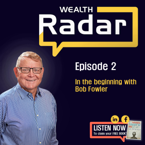In the beginning with Bob Fowler | Wealth Radar