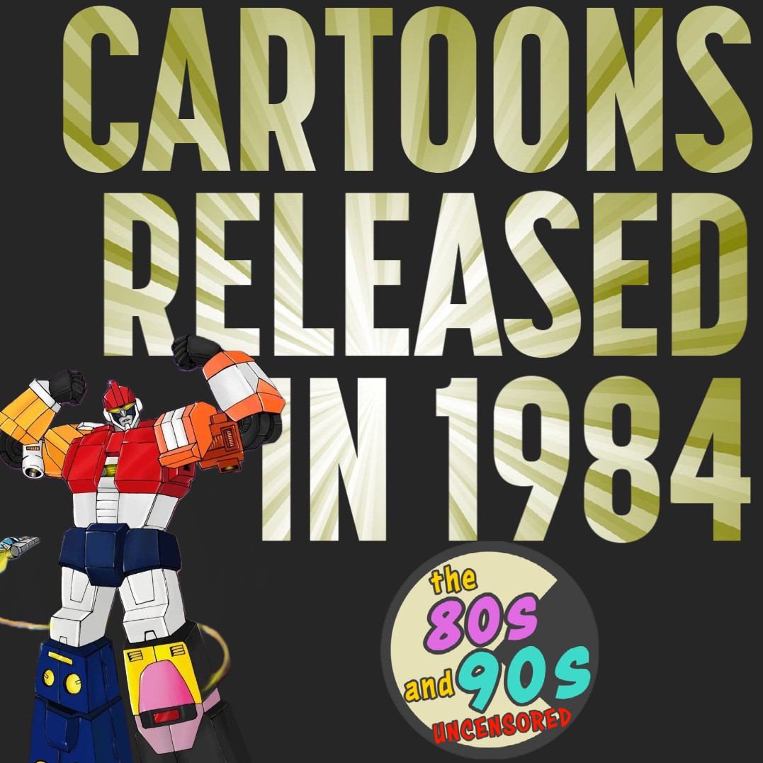 Cartoons Released in 1984 by The 80s and 90s Uncensored | Podchaser