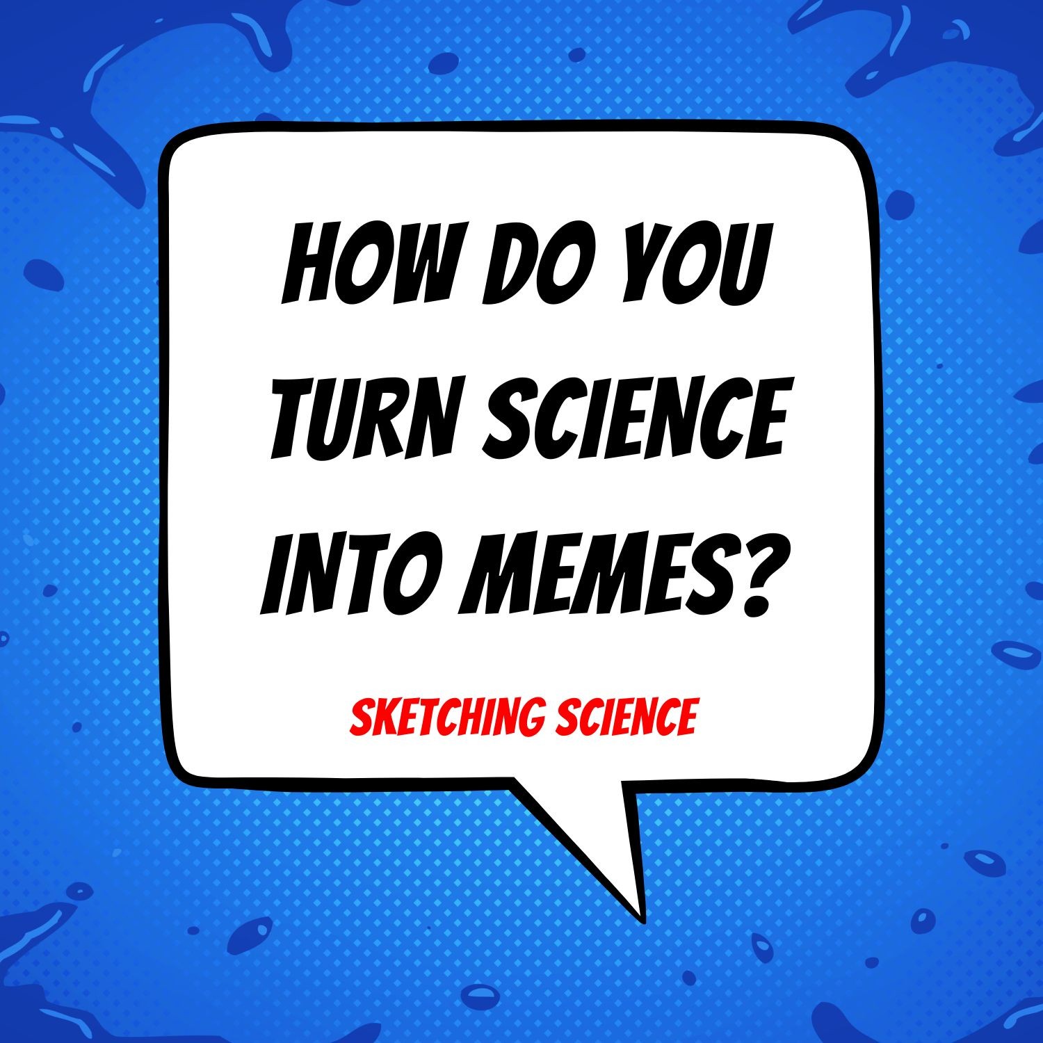 014 | How do you turn science into memes? | Sketching Science ...