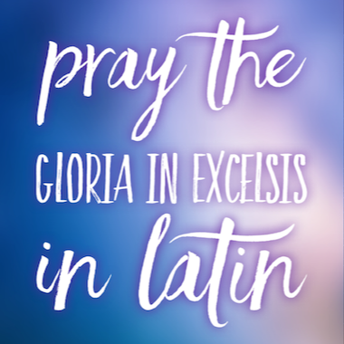Pray the Glória in Excélsis Deo in Latin – The Latin Prayer Podcast ...