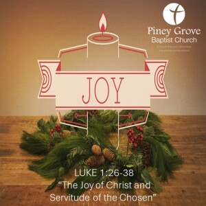 LUKE 1:26-38 “The Joy of Christ and Servitude of the Chosen” | Piney ...