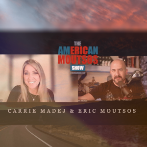 Live Independent with Carrie Madej and Eric Moutsos | American Moutsos Show