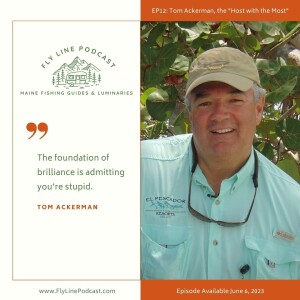 EP12: Tom Ackerman, the ”Host with the Most” | Fly Line Podcast