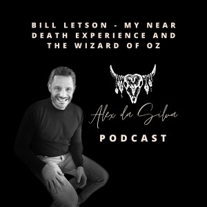 37: Bill Letson - My Near Death Experience And The Wizard Of Oz | Alex ...