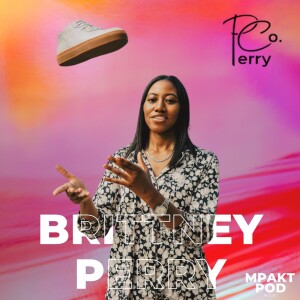 How Brittney Perry is Building the Shoe Brand of the Future | MPAKT Pod ...