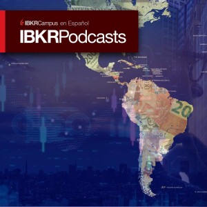 Condiciones Económicas en Latinoamérica | IBKR Podcasts en Español