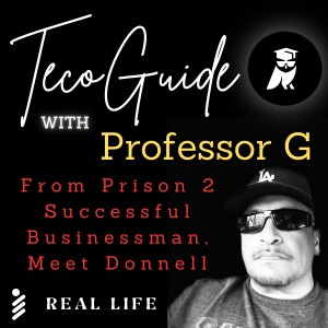 Teco Guide with Professor G - Real Life Series/Episode #1: From Prison ...