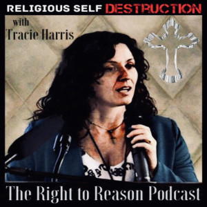 86 Religious Self Destruction with Tracie Harris | The Right to Reason