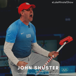 E117: John Shuster: Team USA Curling Gold Medalist and Captain | The ...