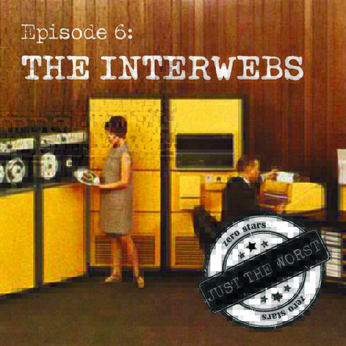 Episode 6: The Interwebs | Just the Worst Podcast