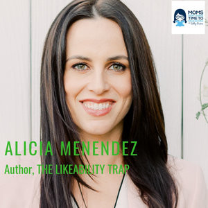 Alicia Menendez, THE LIKEABILITY TRAP | Moms Don’t Have Time to Read Books