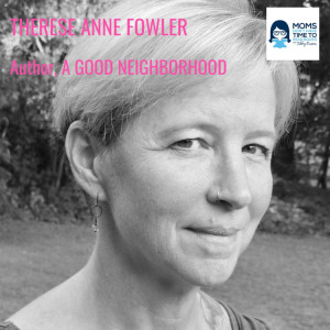 Therese Anne Fowler, A GOOD NEIGHBORHOOD | Moms Don’t Have Time to Read ...