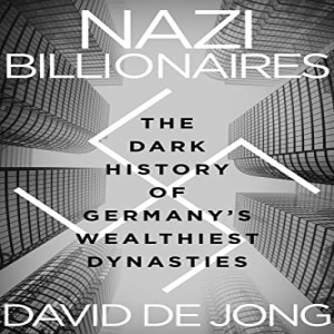 Nazi Billionaires: The Dark History of Germany’s Wealthiest Dynasties w ...