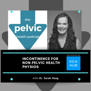 Incontinence for non-pelvic health physios with Dr. Sarah Haag | The ...