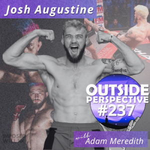 Professional MMA Fighter - Josh Augustine | OP237 | Outside Perspective
