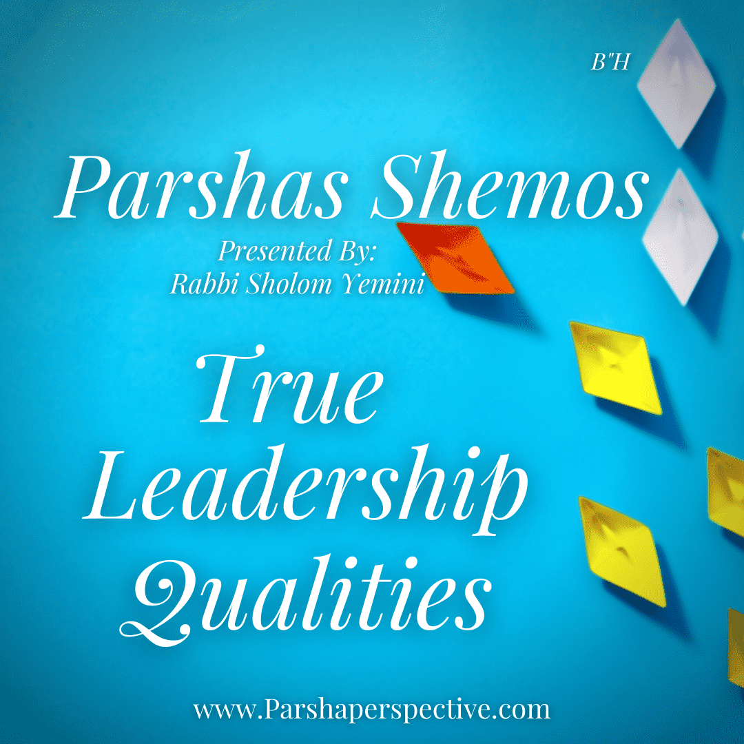 Parshas Shemos, true leadership qualities – The Parsha Perspective ...