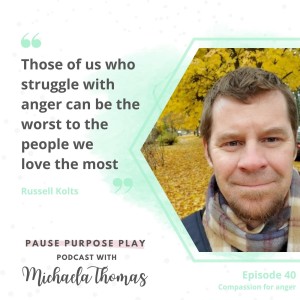 Compassion for anger, with Russell Kolts | Pause Purpose Play
