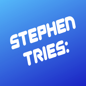 Stephen Tries: | Stephen Tries