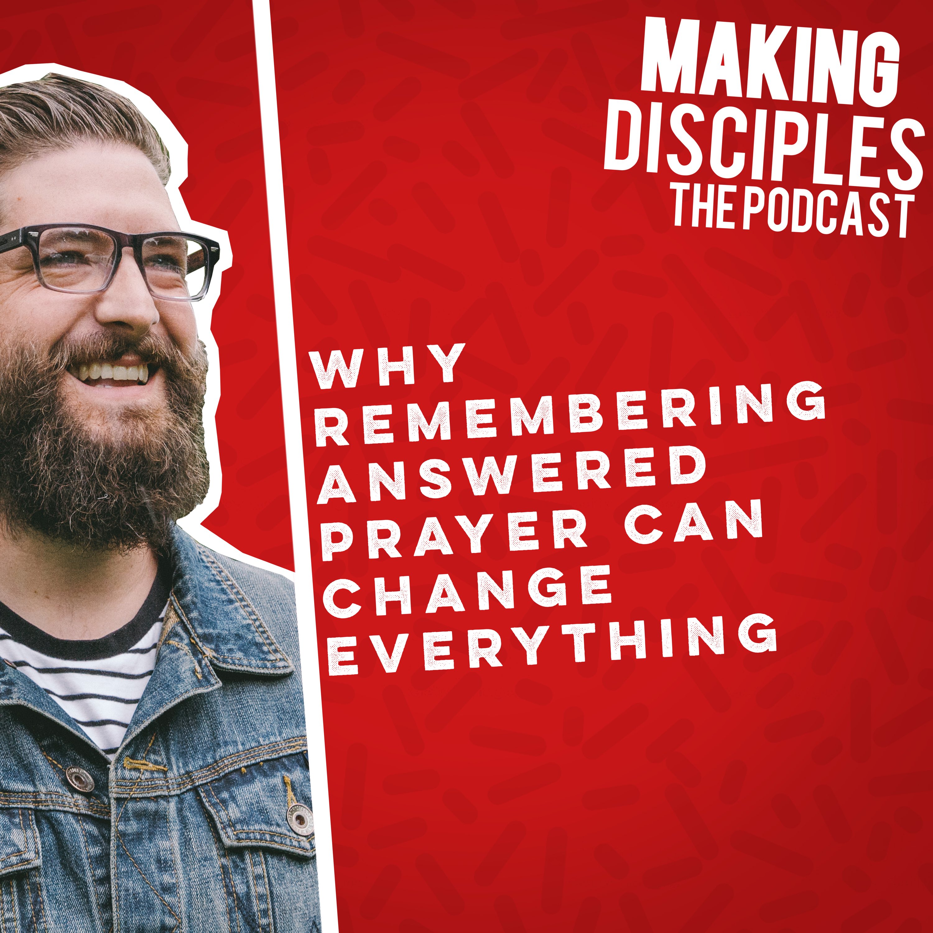 87. Why remembering answered prayer can change everything. (Interview ...