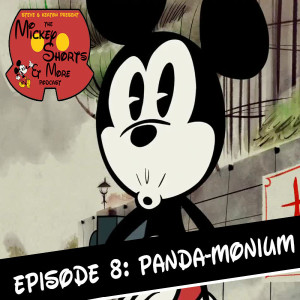 Episode 08: Panda-Monium | Mickey Shorts And More Podcast
