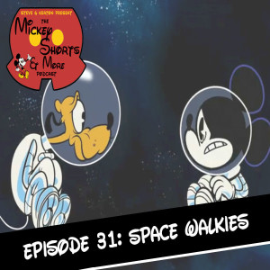 Space Walkies | Mickey Shorts And More Podcast