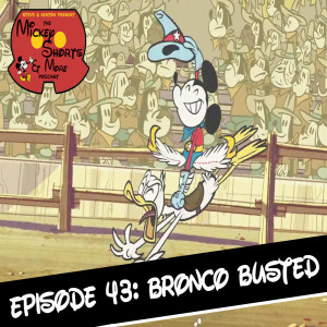 Bronco Busted | Mickey Shorts And More Podcast