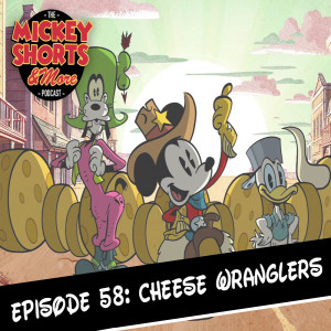 Cheese Wranglers | Mickey Shorts And More Podcast
