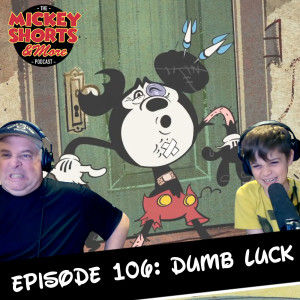 Dumb Luck | Mickey Shorts And More Podcast
