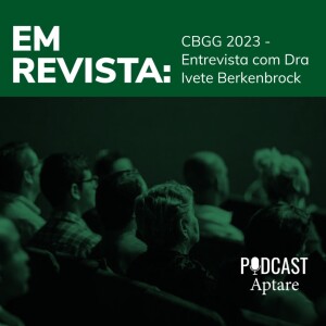 EM REVISTA: CBGG 2023 - Entrevista com Dra Ivete Berkenbrock | Podcast ...